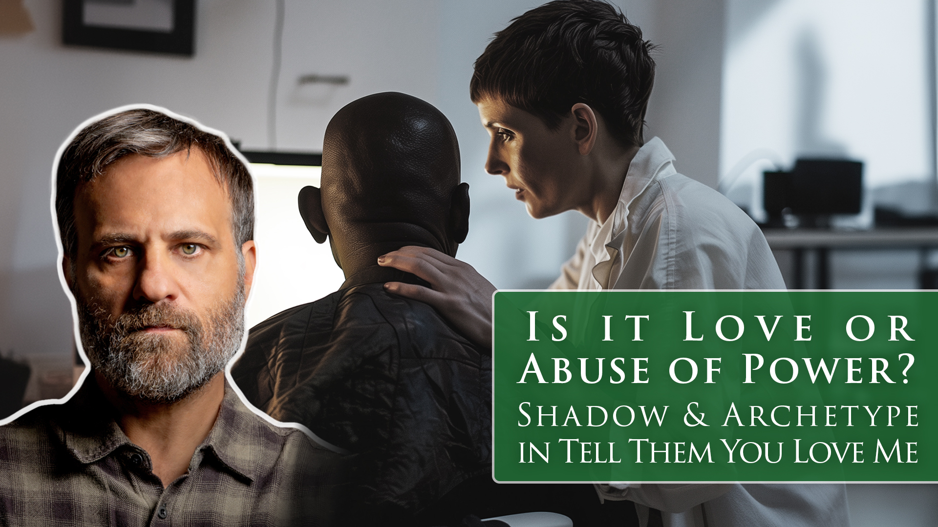 Is it Love or Abuse of Power? Shadow and Archetype in TELL THEM YOU LOVE ME
